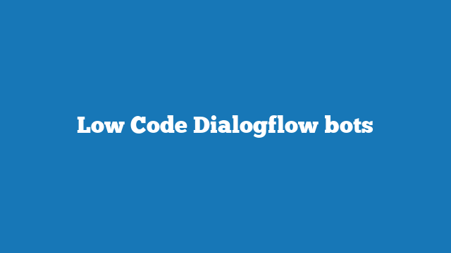 Low Code Dialogflow bots – BotFlo